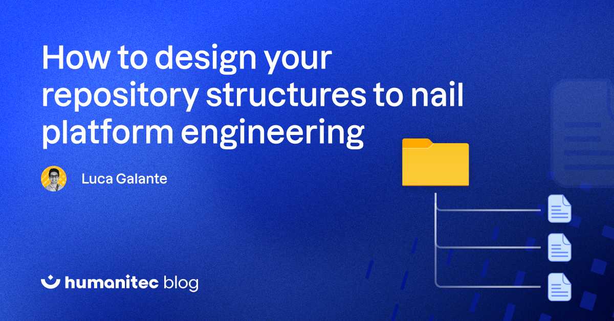 How to design your repository structures to nail platform engineering | Humanitec